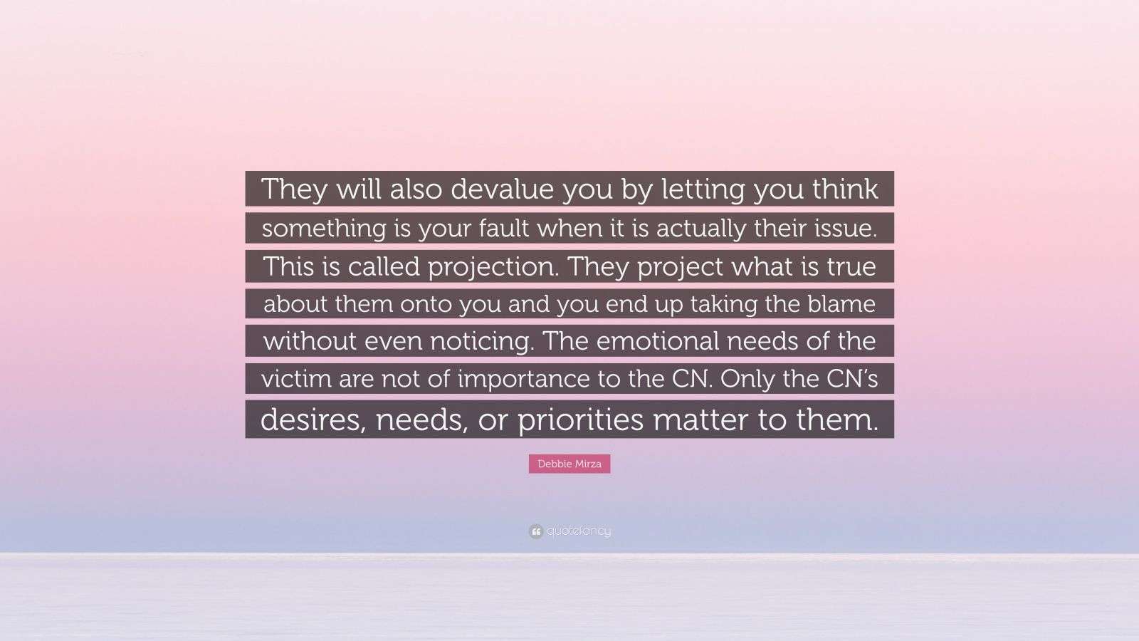 Debbie Mirza Quote: “They will also devalue you by letting you think ...