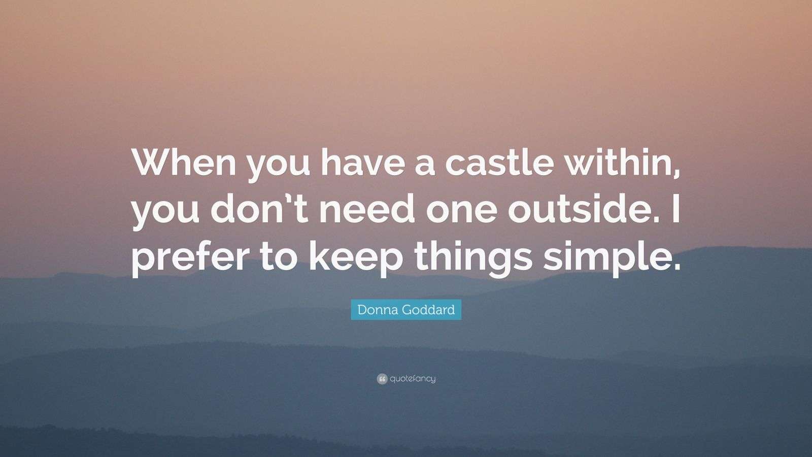 Donna Goddard Quote: “When you have a castle within, you don’t need one ...