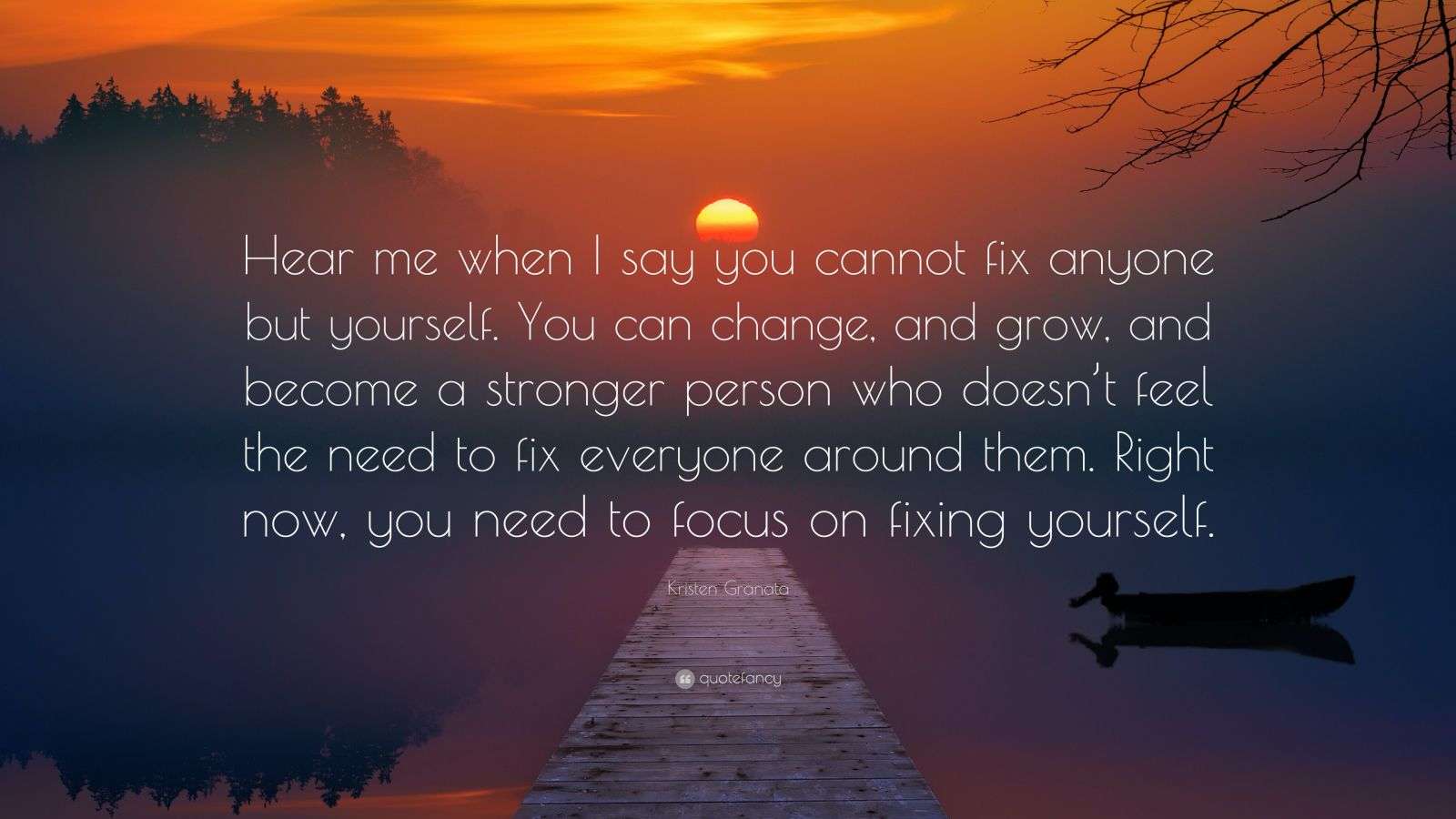 Kristen Granata Quote: “Hear me when I say you cannot fix anyone but ...