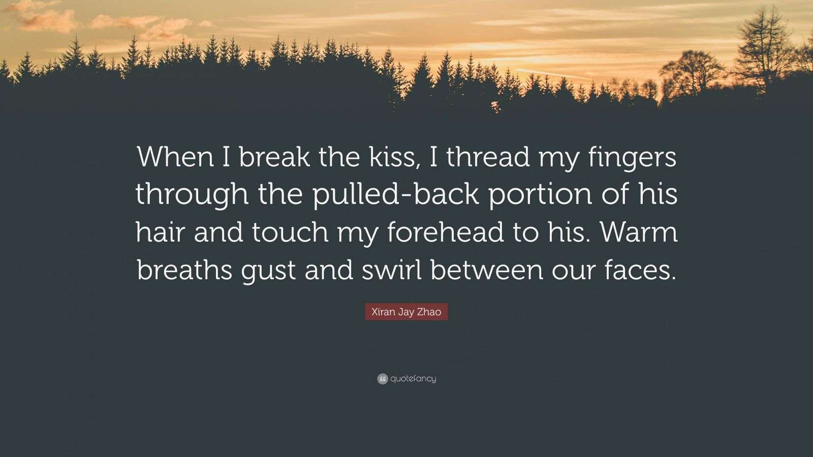 Xiran Jay Zhao Quote: “When I break the kiss, I thread my fingers ...