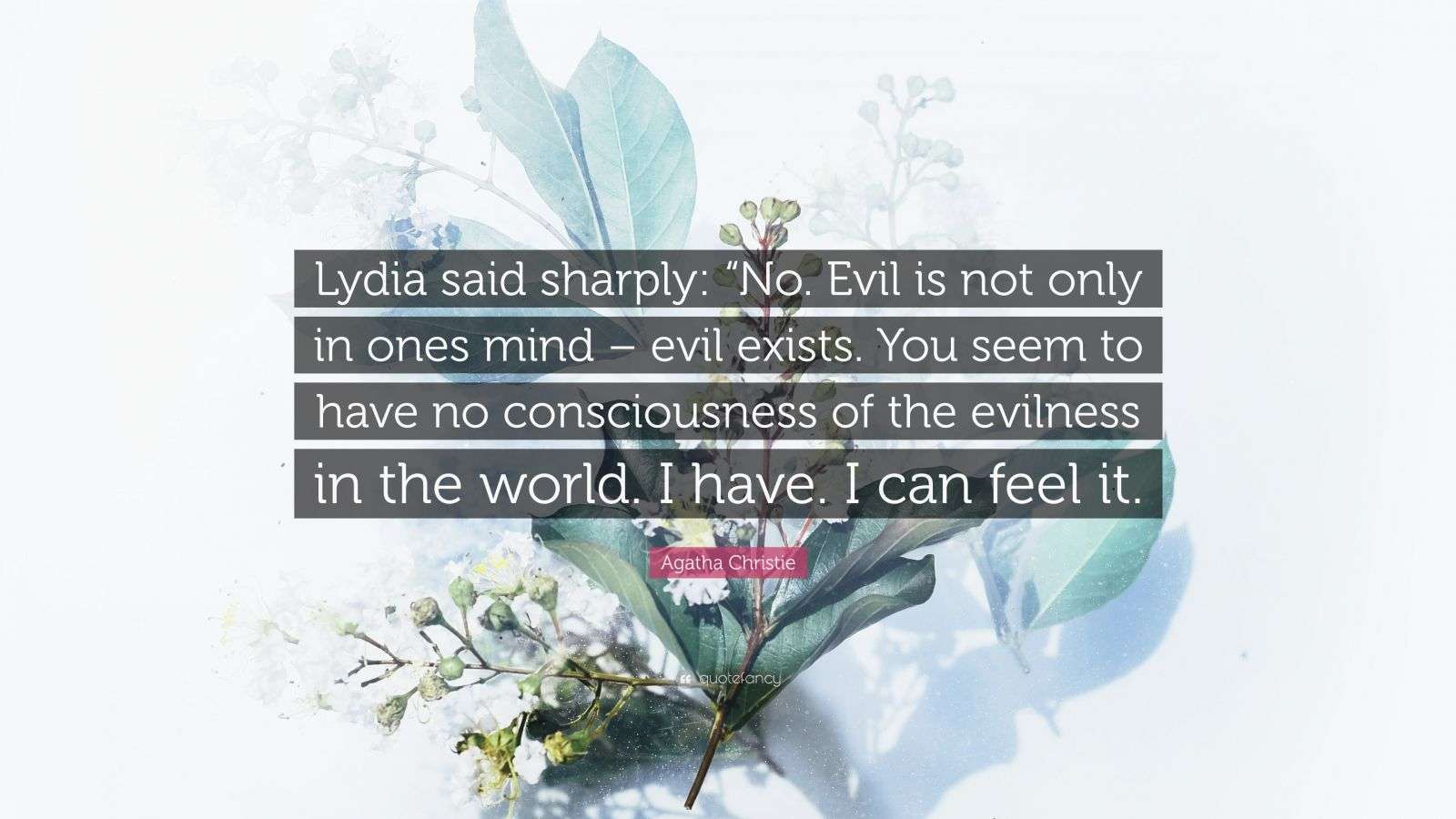 Agatha Christie Quote: “Lydia said sharply: “No. Evil is not only in ...