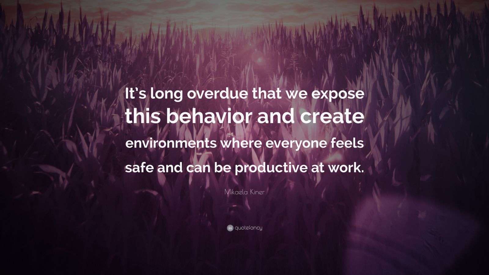 Mikaela Kiner Quote: “It’s long overdue that we expose this behavior ...