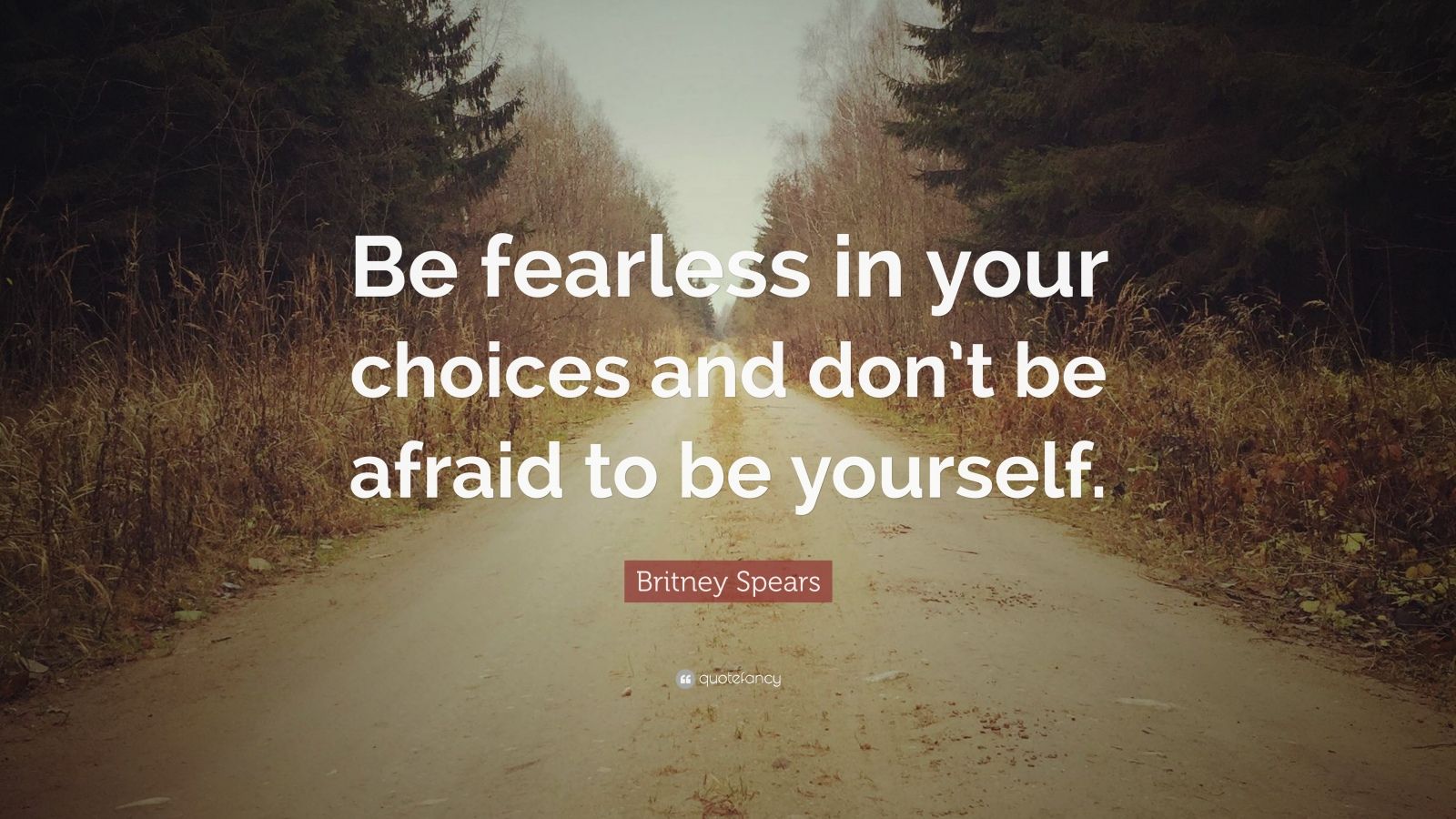 Britney Spears Quote: “Be fearless in your choices and don’t be afraid ...
