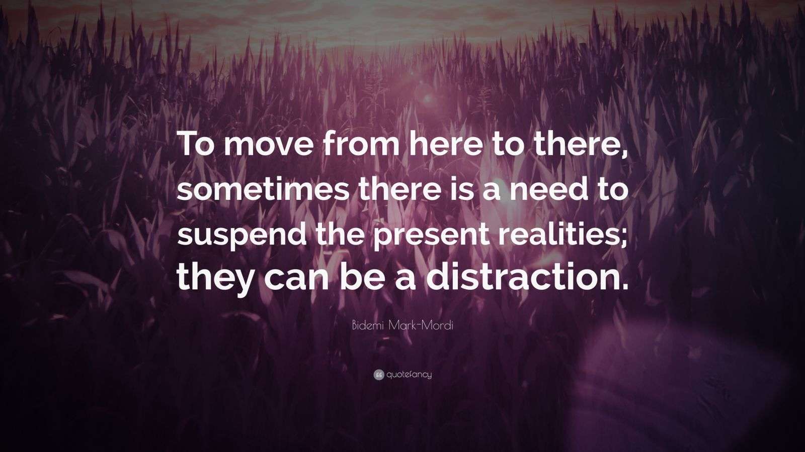 Bidemi Mark-Mordi Quote: “To move from here to there, sometimes there ...