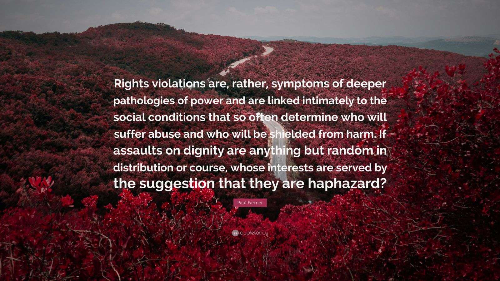 Paul Farmer Quote: “Rights violations are, rather, symptoms of deeper ...