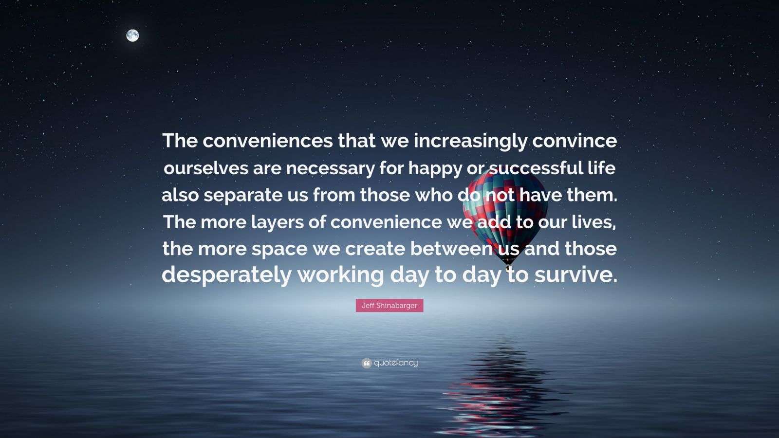 Jeff Shinabarger Quote: “The conveniences that we increasingly convince ...
