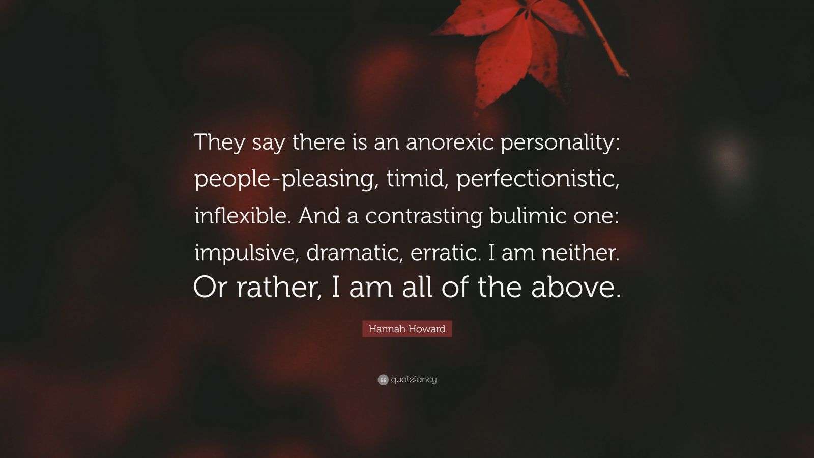 Hannah Howard Quote: “They say there is an anorexic personality: people ...