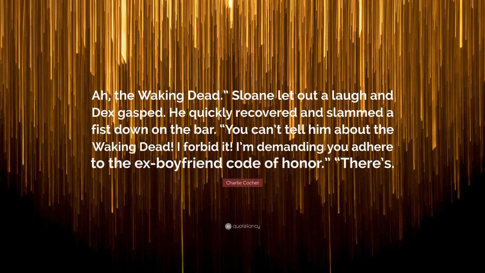 Charlie Cochet Quote: “Ah, the Waking Dead.” Sloane let out a laugh and ...