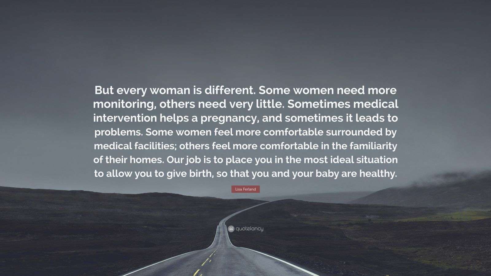 Lisa Ferland Quote: “But every woman is different. Some women need more ...