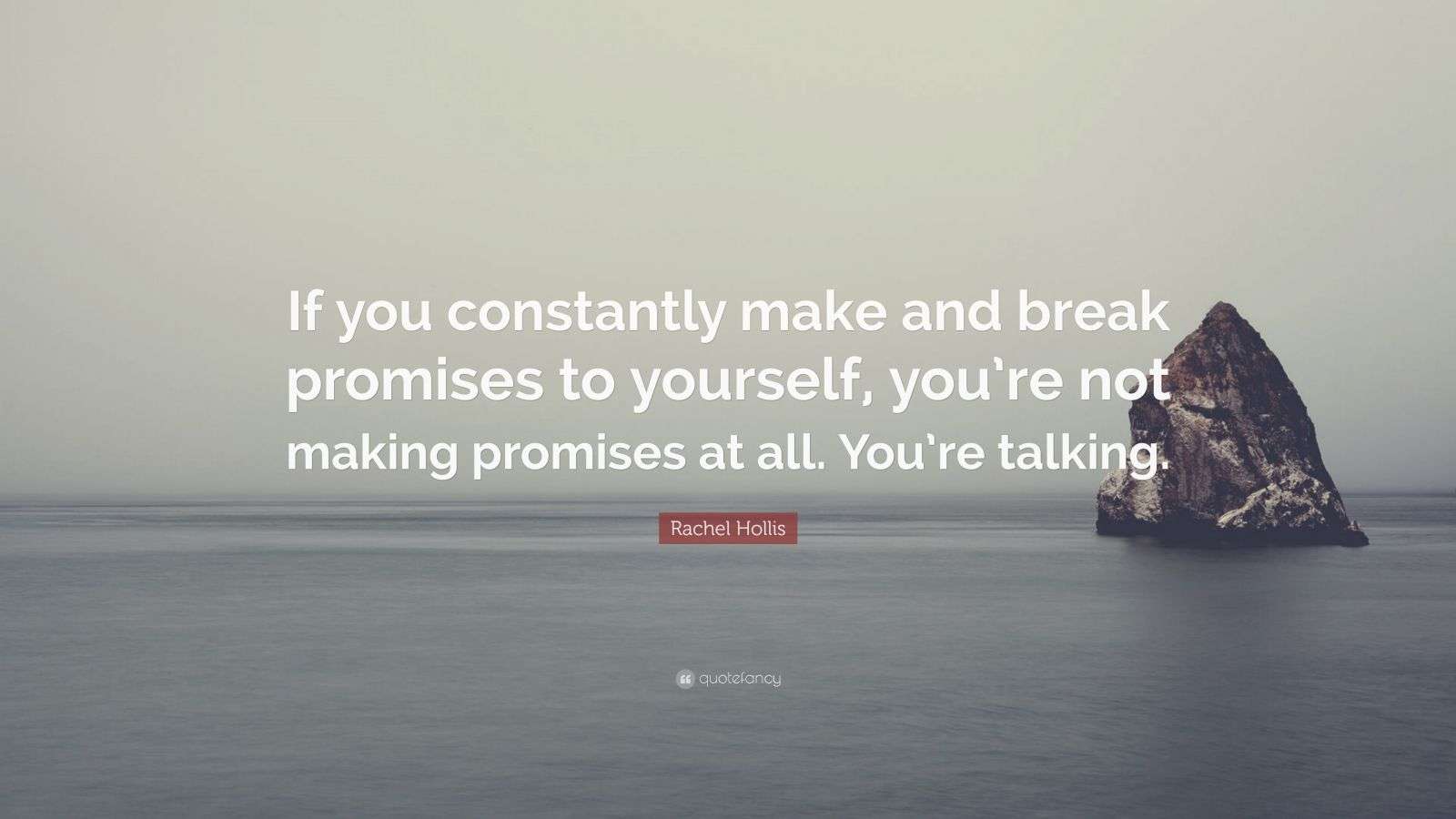 Rachel Hollis Quote: “If you constantly make and break promises to ...