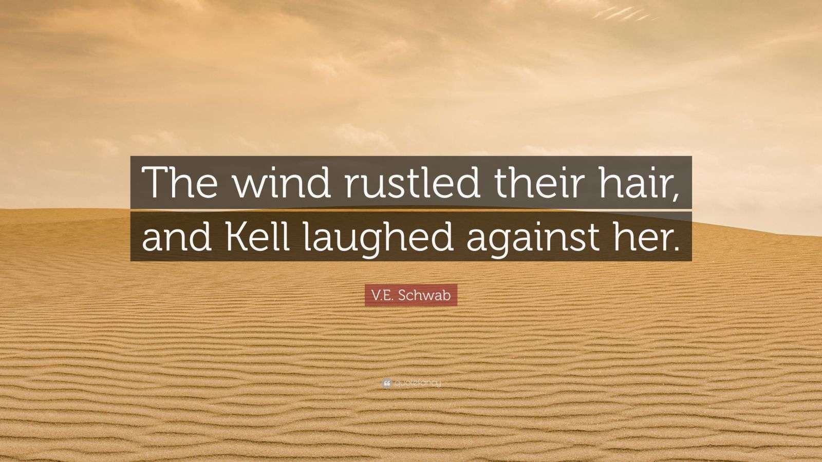 V.E. Schwab Quote: “The wind rustled their hair, and Kell laughed ...