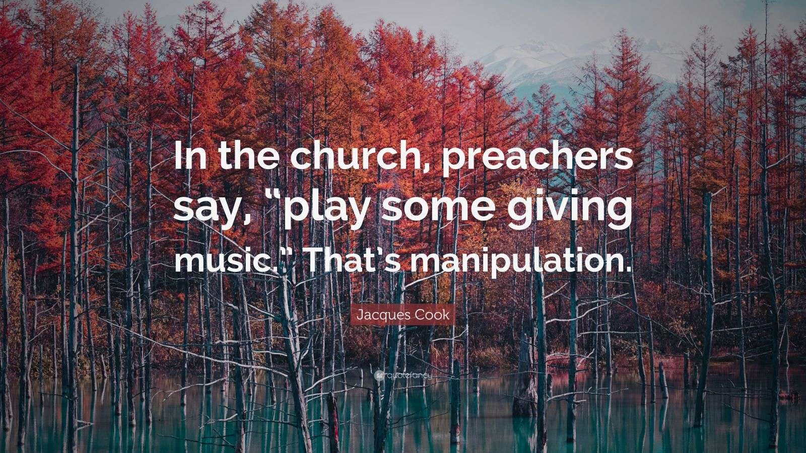 Jacques Cook Quote: “In the church, preachers say, “play some giving ...