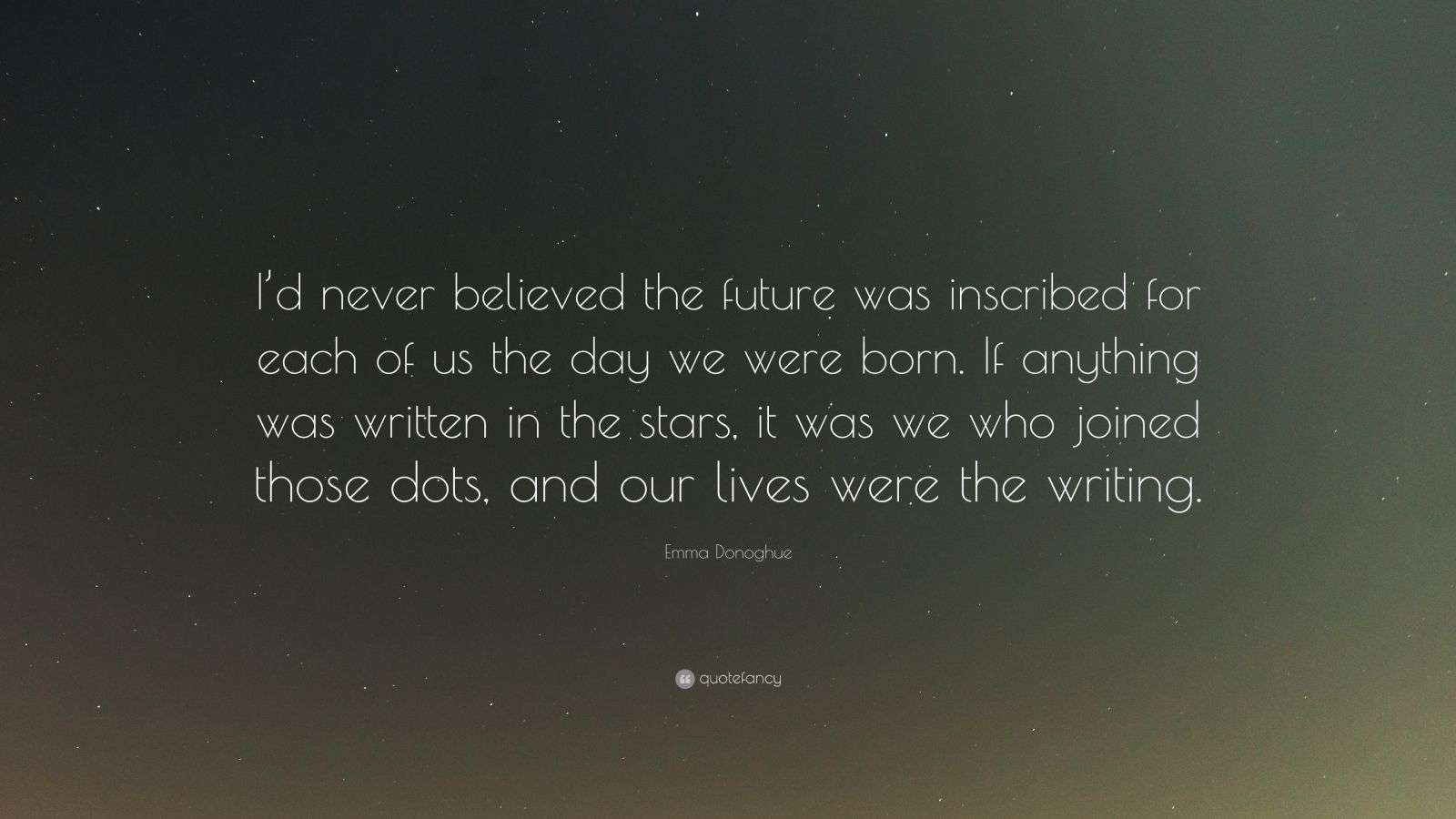 Emma Donoghue Quote: “I’d never believed the future was inscribed for ...
