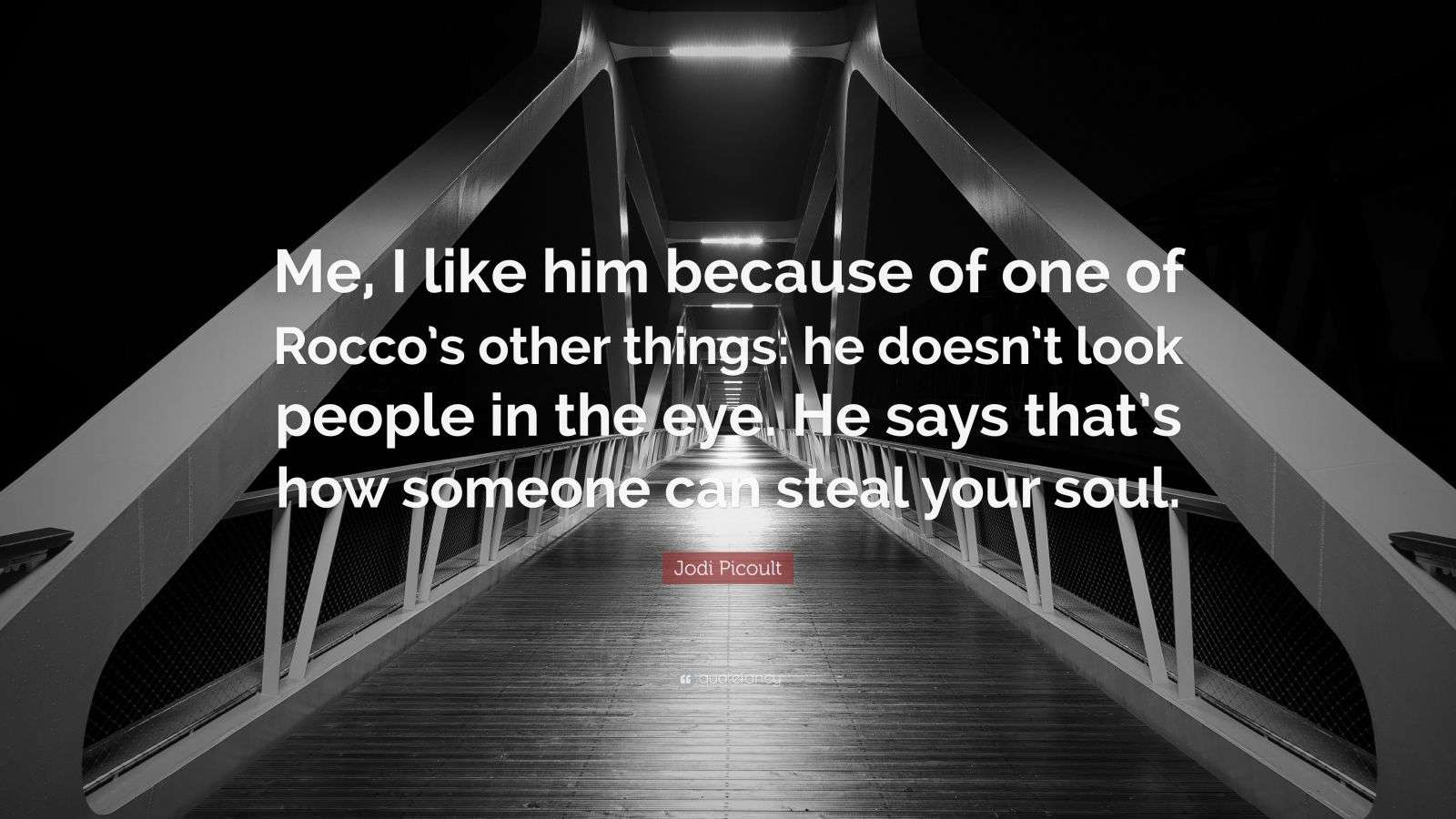 Jodi Picoult Quote: “Me, I like him because of one of Rocco’s other ...