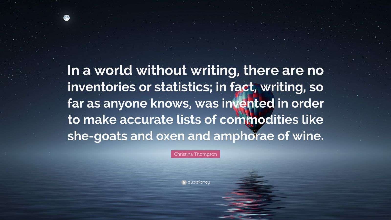 Christina Thompson Quote: “In a world without writing, there are no ...