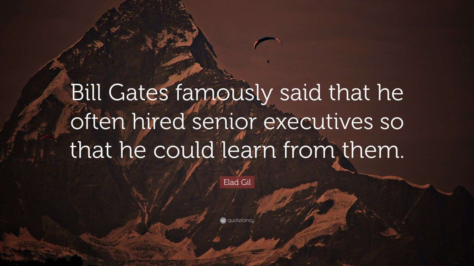 Elad Gil Quote: “Bill Gates famously said that he often hired senior ...