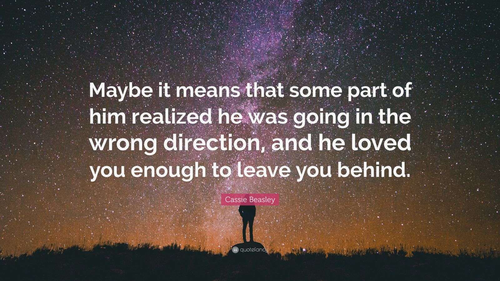Cassie Beasley Quote: “Maybe it means that some part of him realized he ...