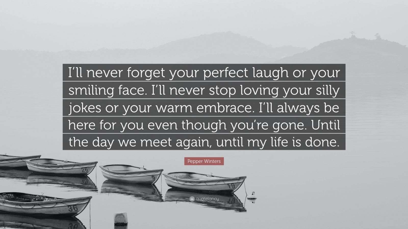 Pepper Winters Quote: “I’ll never forget your perfect laugh or your ...