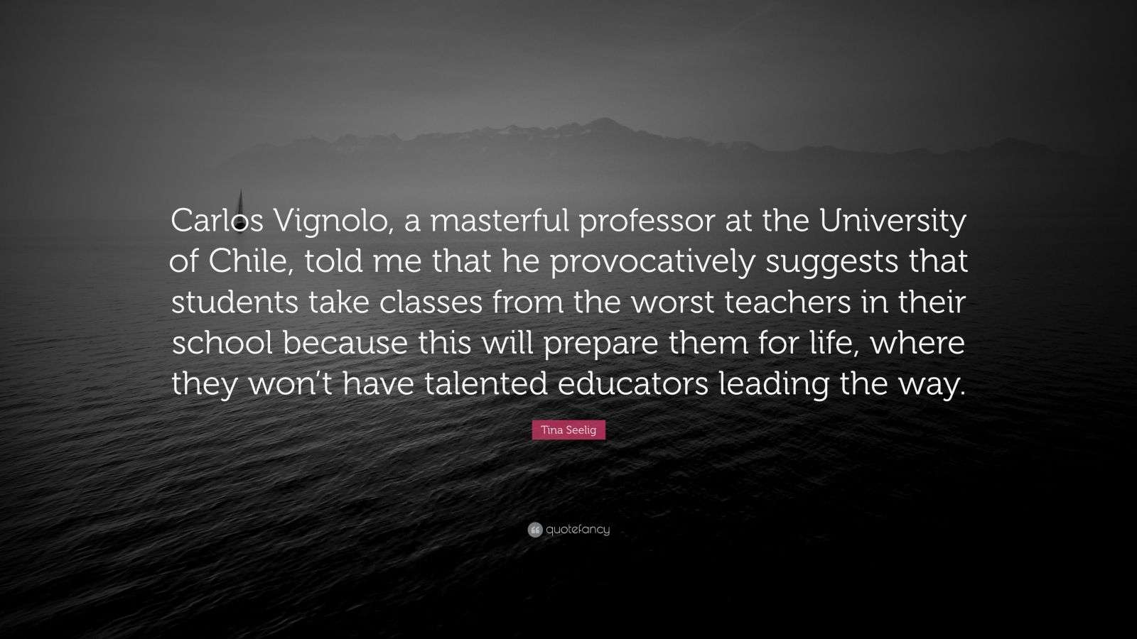 Tina Seelig Quote: “Carlos Vignolo, a masterful professor at the ...