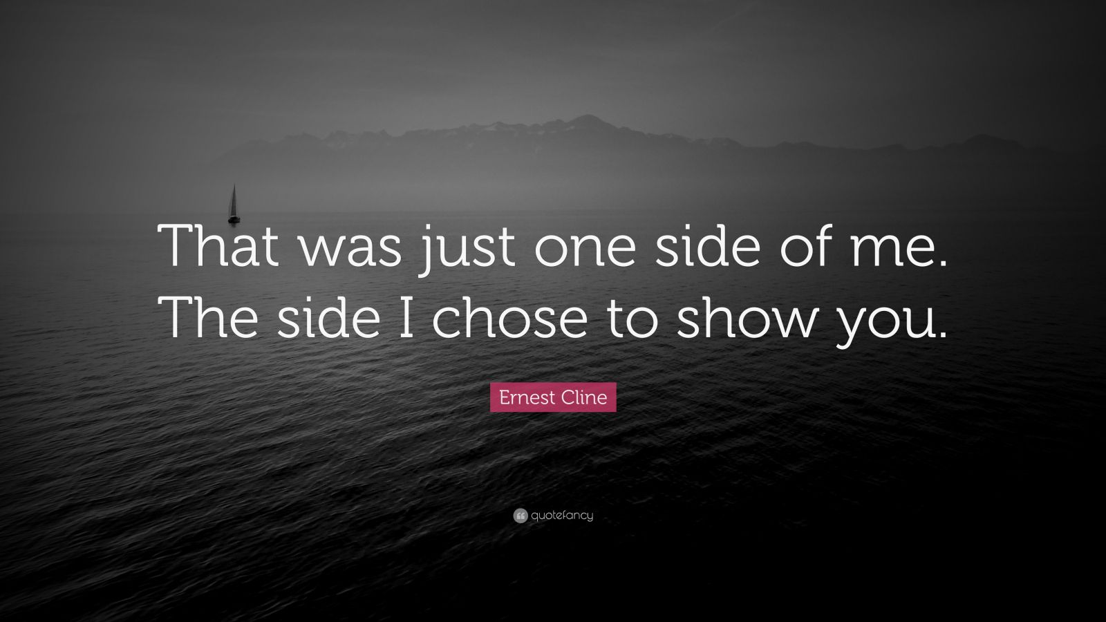 Ernest Cline Quote: “That was just one side of me. The side I chose to ...