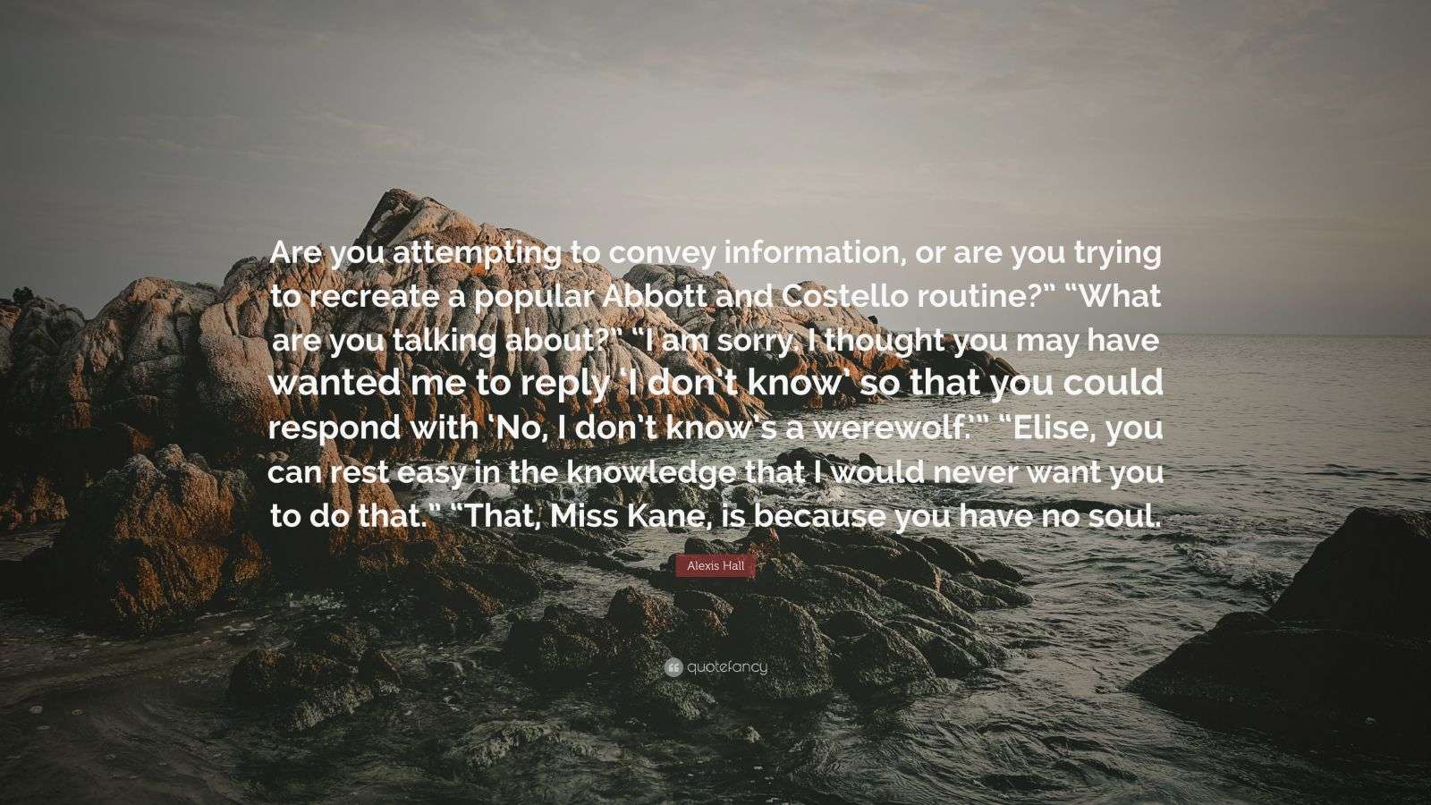 Alexis Hall Quote: “Are you attempting to convey information, or are ...