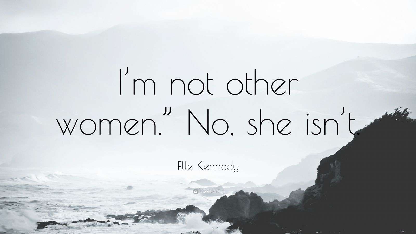 Elle Kennedy Quote: “I’m not other women.” No, she isn’t.”