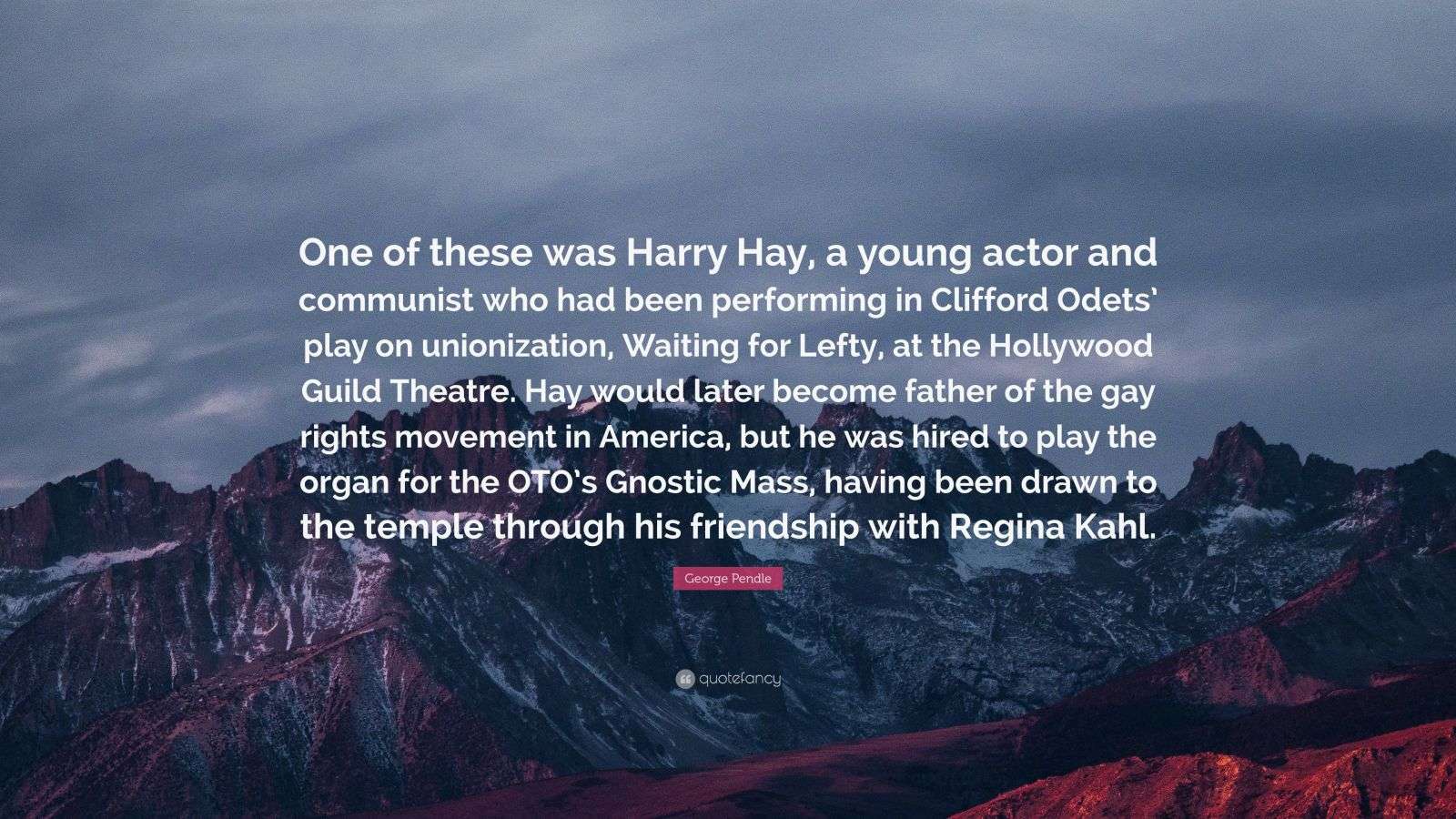 George Pendle Quote: “One of these was Harry Hay, a young actor and ...