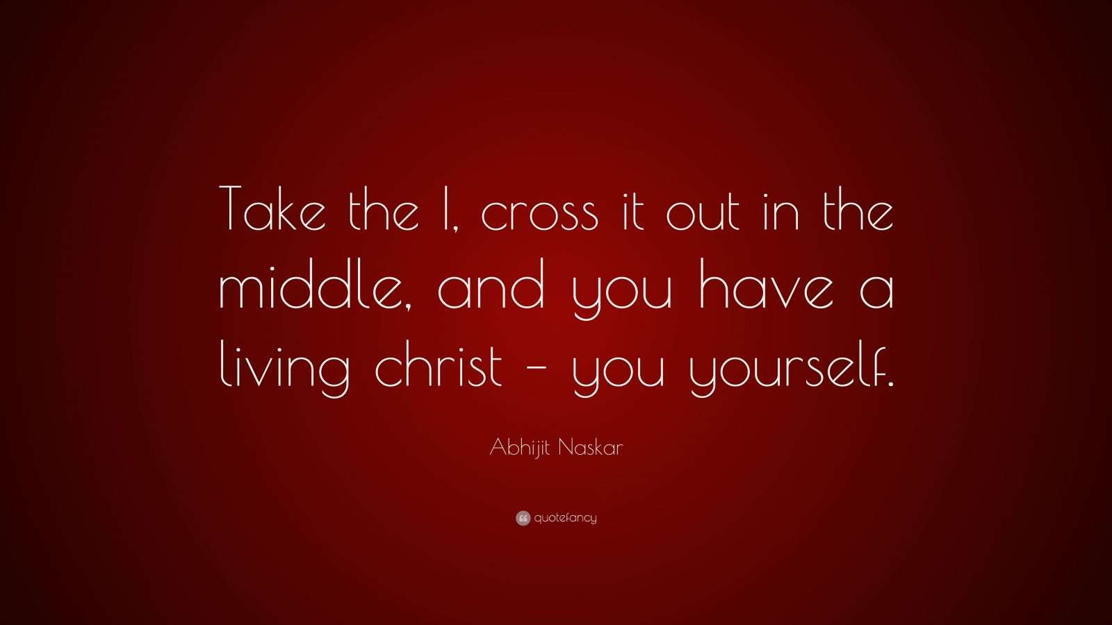 Abhijit Naskar Quote: “Take the I, cross it out in the middle, and you ...