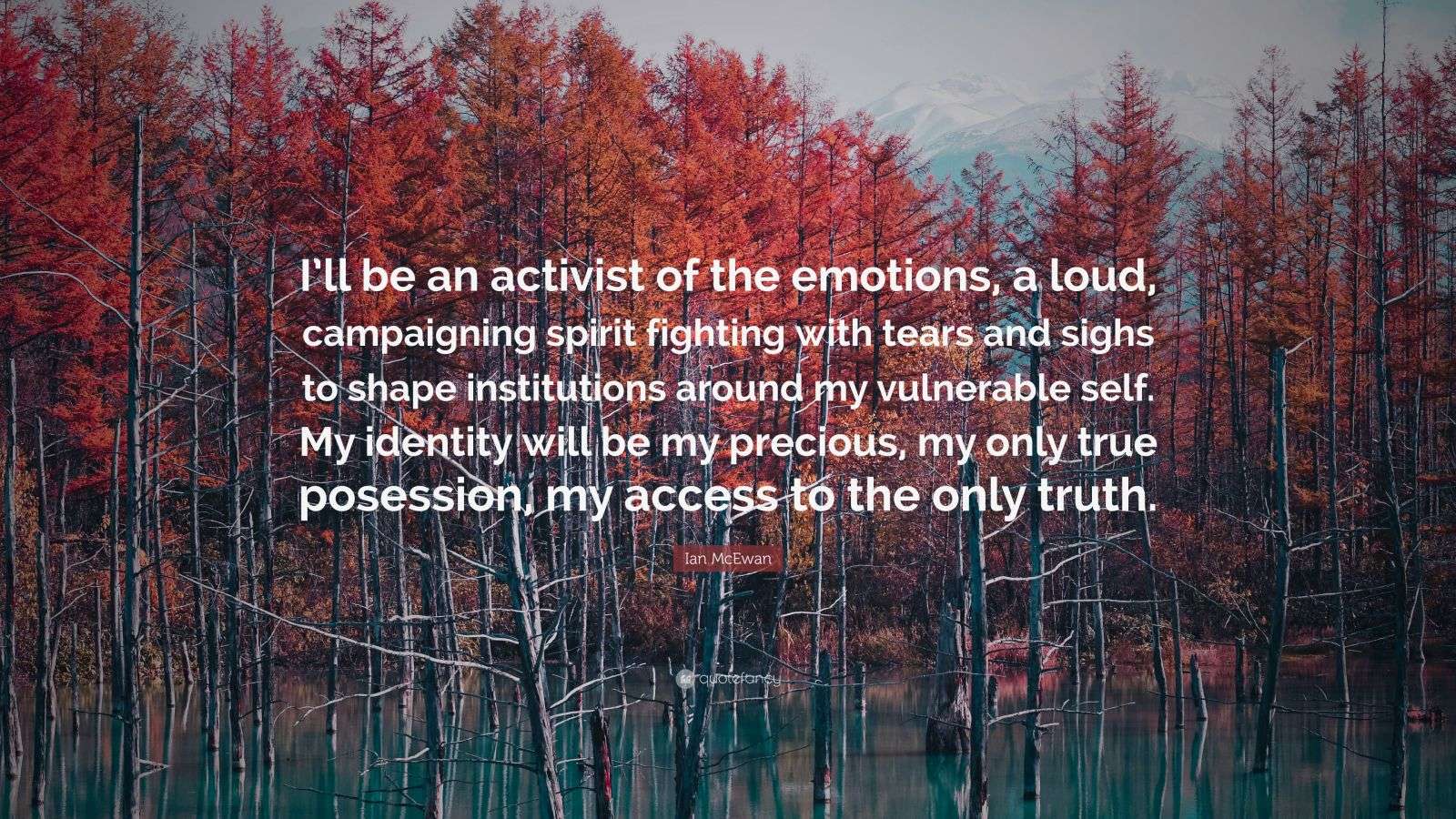 Ian McEwan Quote: “I’ll be an activist of the emotions, a loud ...