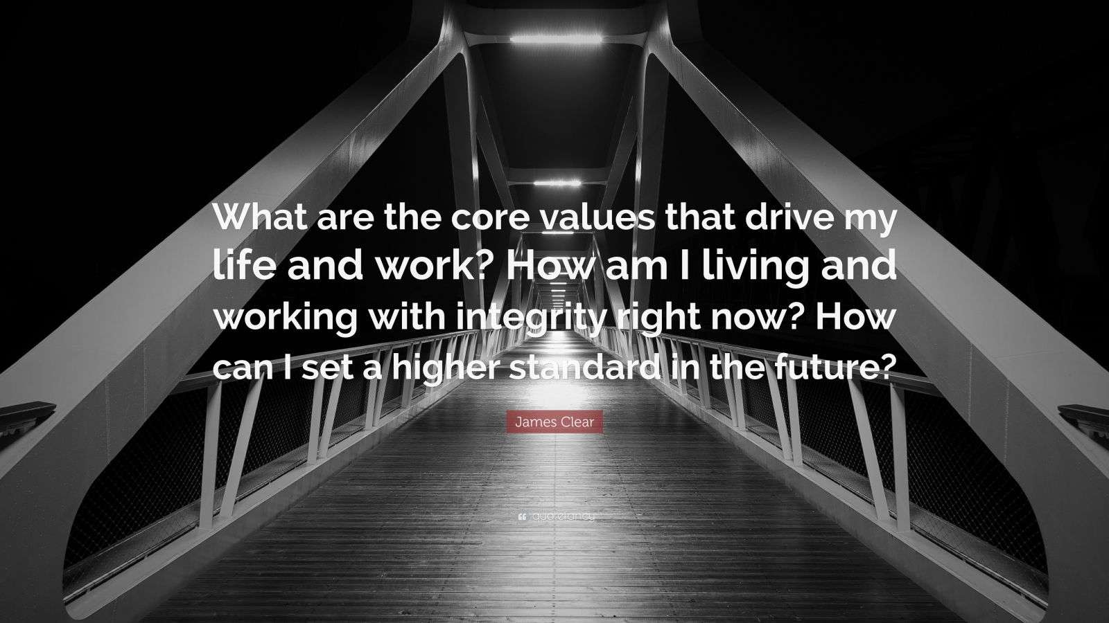 James Clear Quote: “What are the core values that drive my life and ...