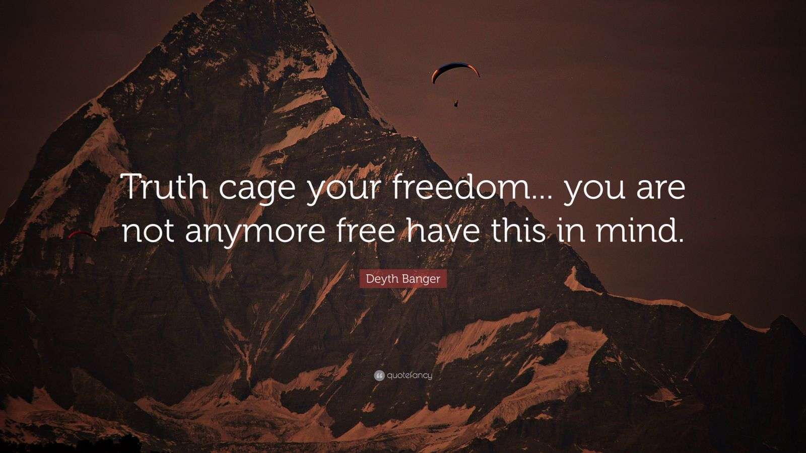 Deyth Banger Quote: “Truth cage your freedom... you are not anymore ...