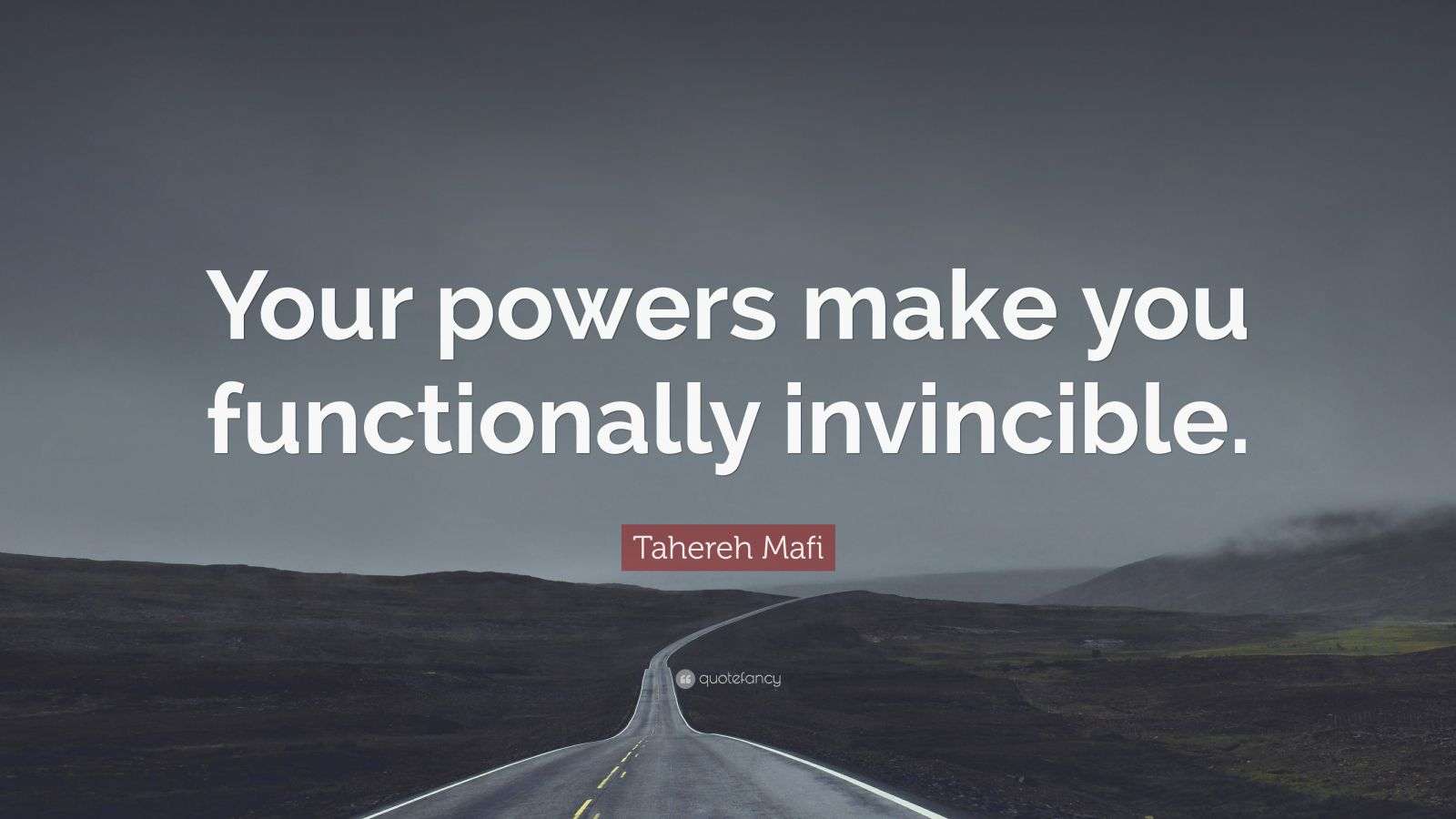 Tahereh Mafi Quote: “Your powers make you functionally invincible.”