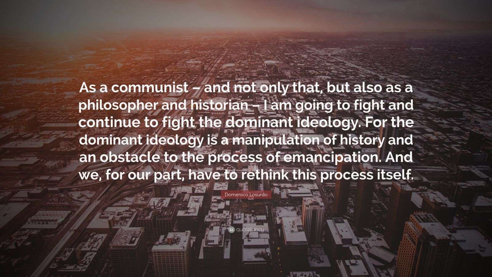 Domenico Losurdo Quote: “As a communist – and not only that, but also ...