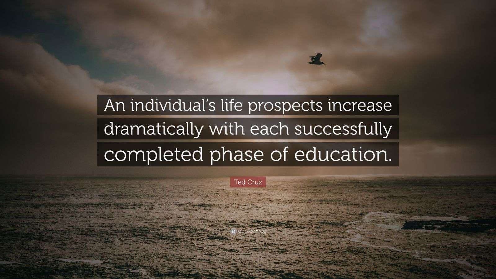 Ted Cruz Quote: “An individual’s life prospects increase dramatically ...