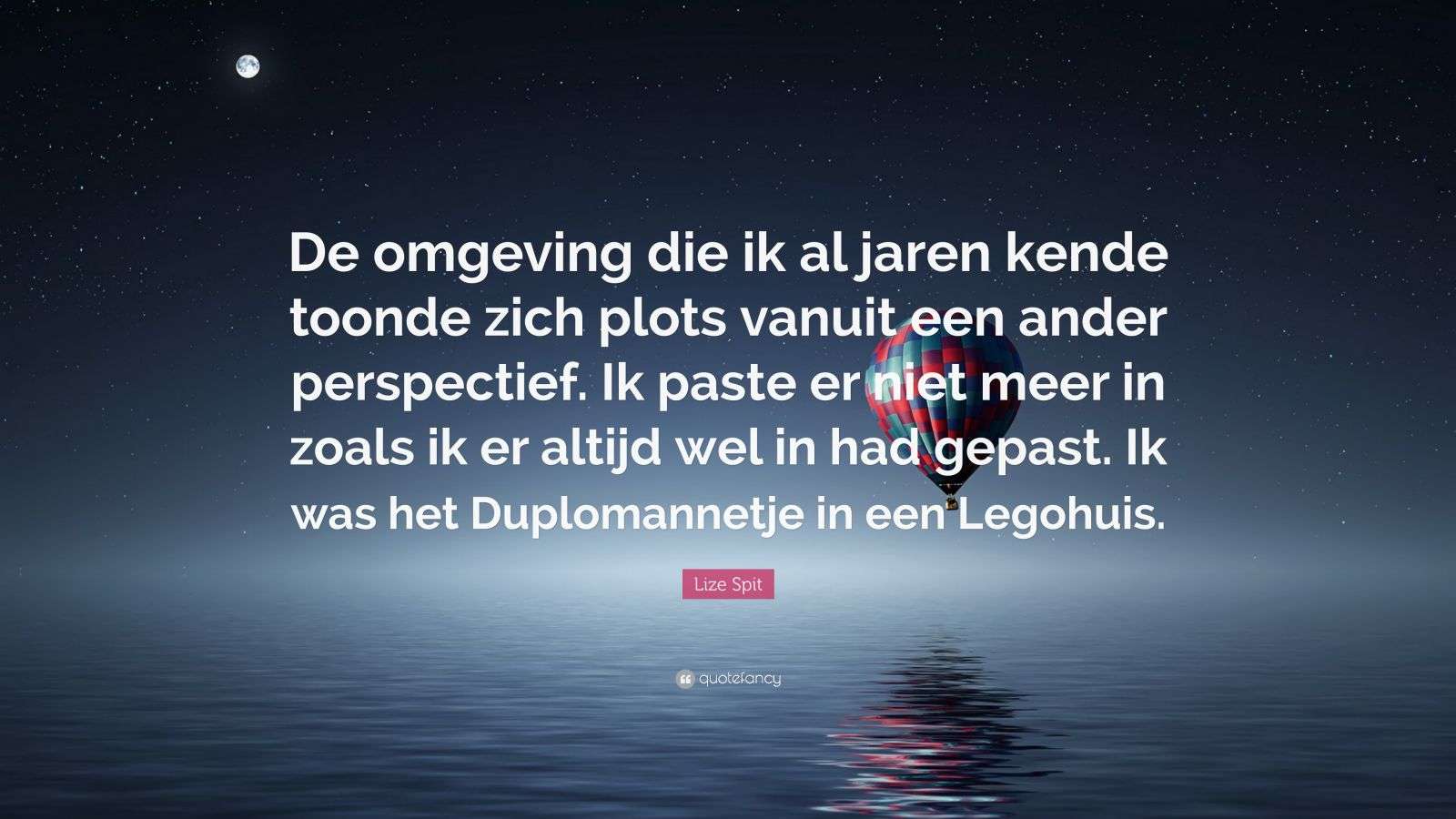 Lize Spit Quote: “De omgeving die ik al jaren kende toonde zich plots ...