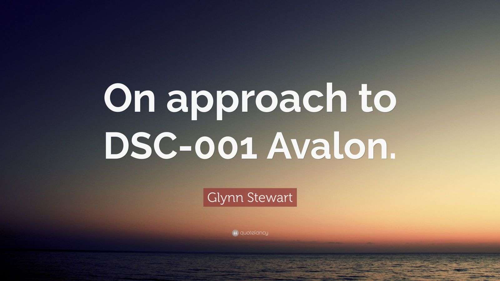 Glynn Stewart Quote: “On approach to DSC-001 Avalon.”