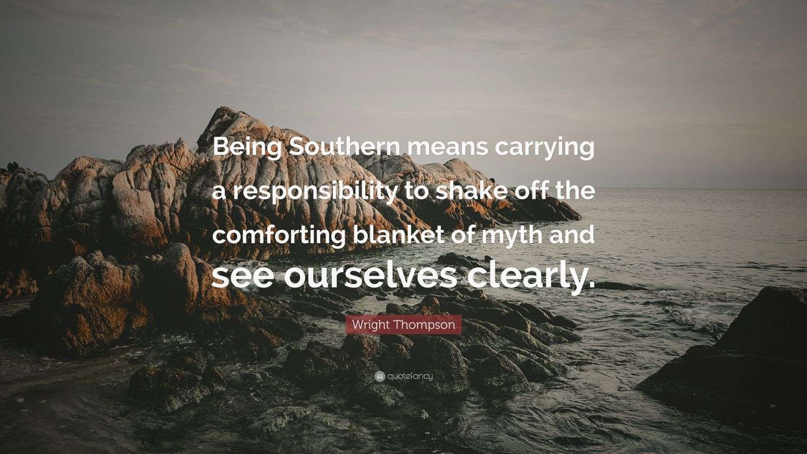 Wright Thompson Quote: “Being Southern means carrying a responsibility ...