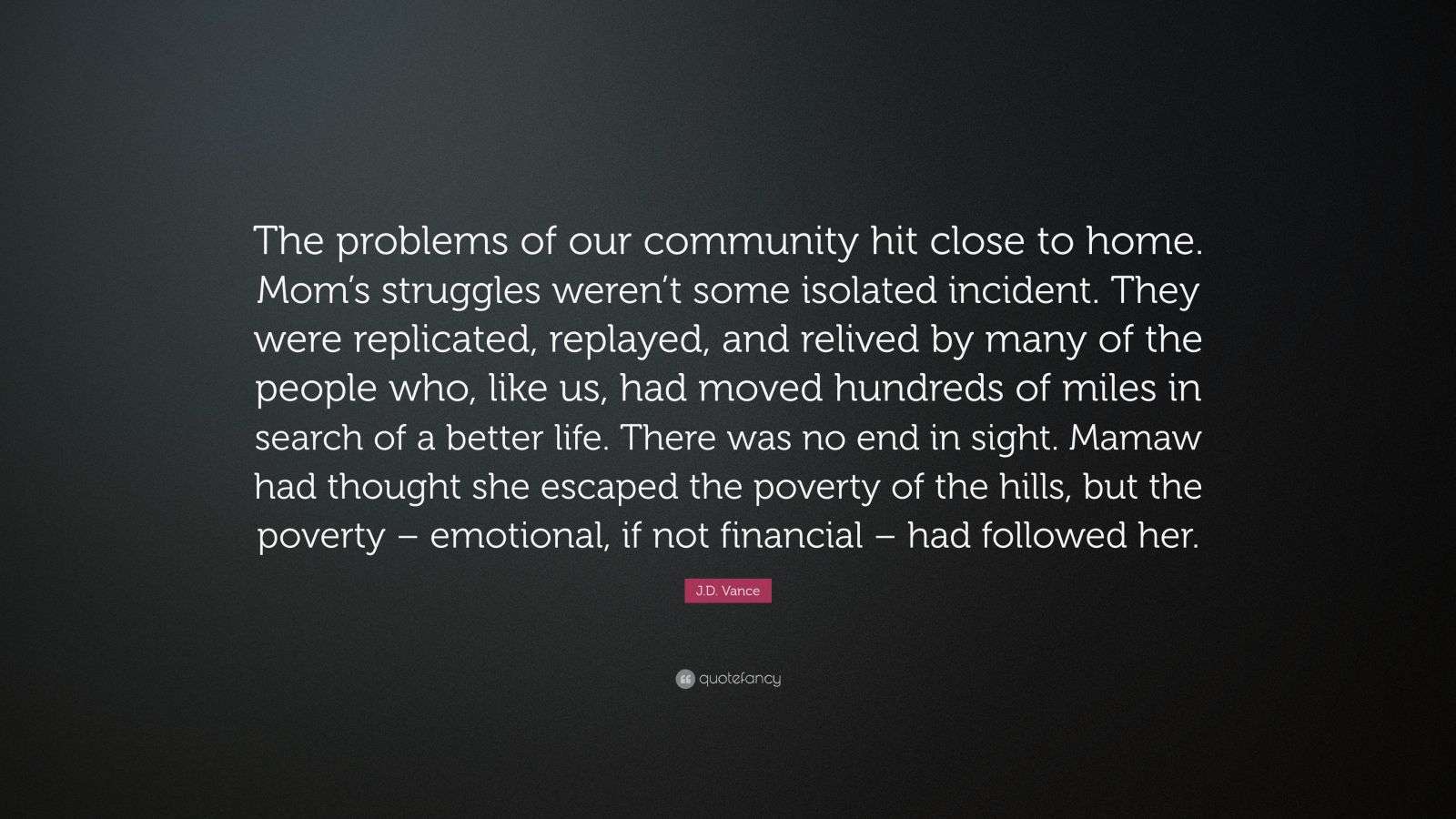 J.D. Vance Quote: “The problems of our community hit close to home. Mom ...