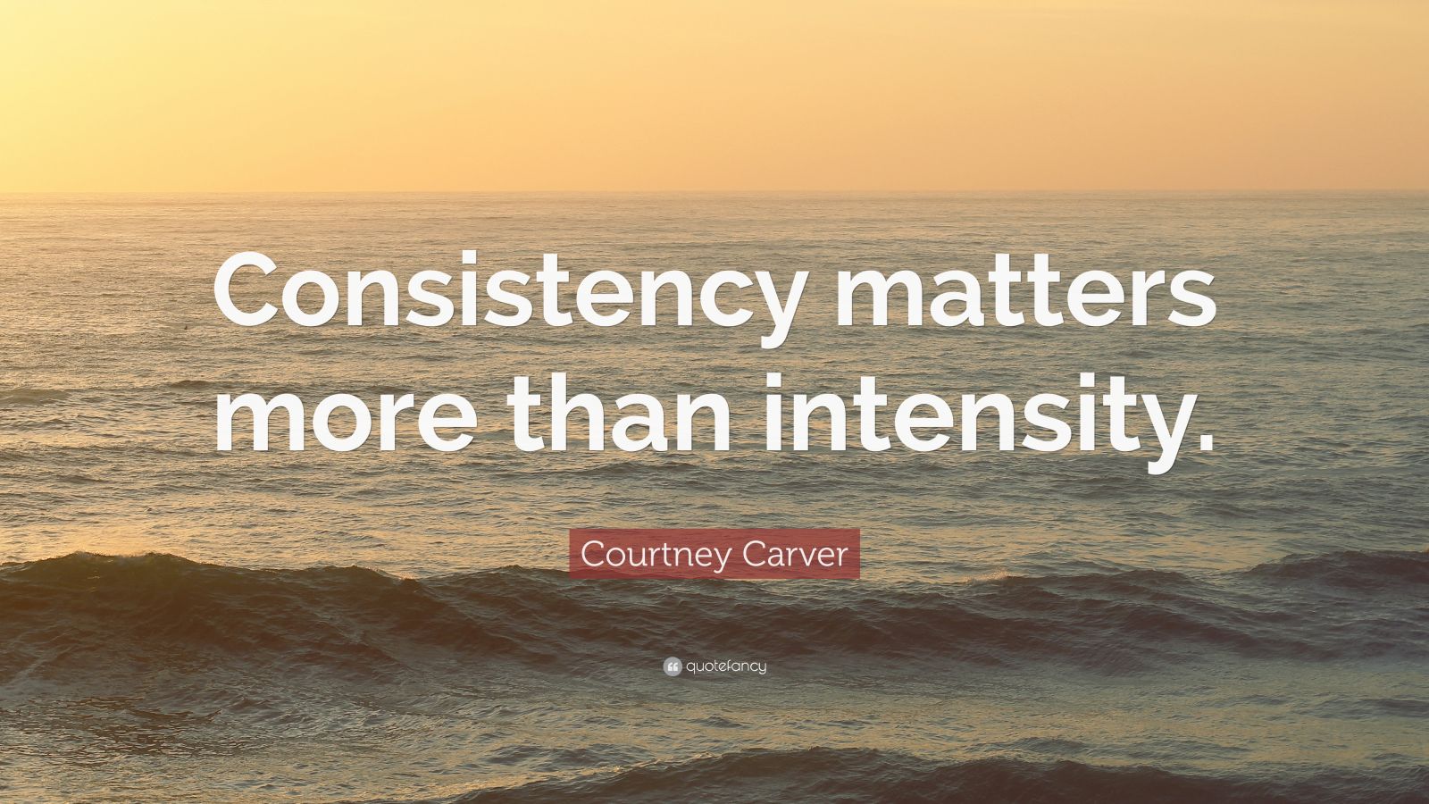 Courtney Carver Quote: “Consistency matters more than intensity.”