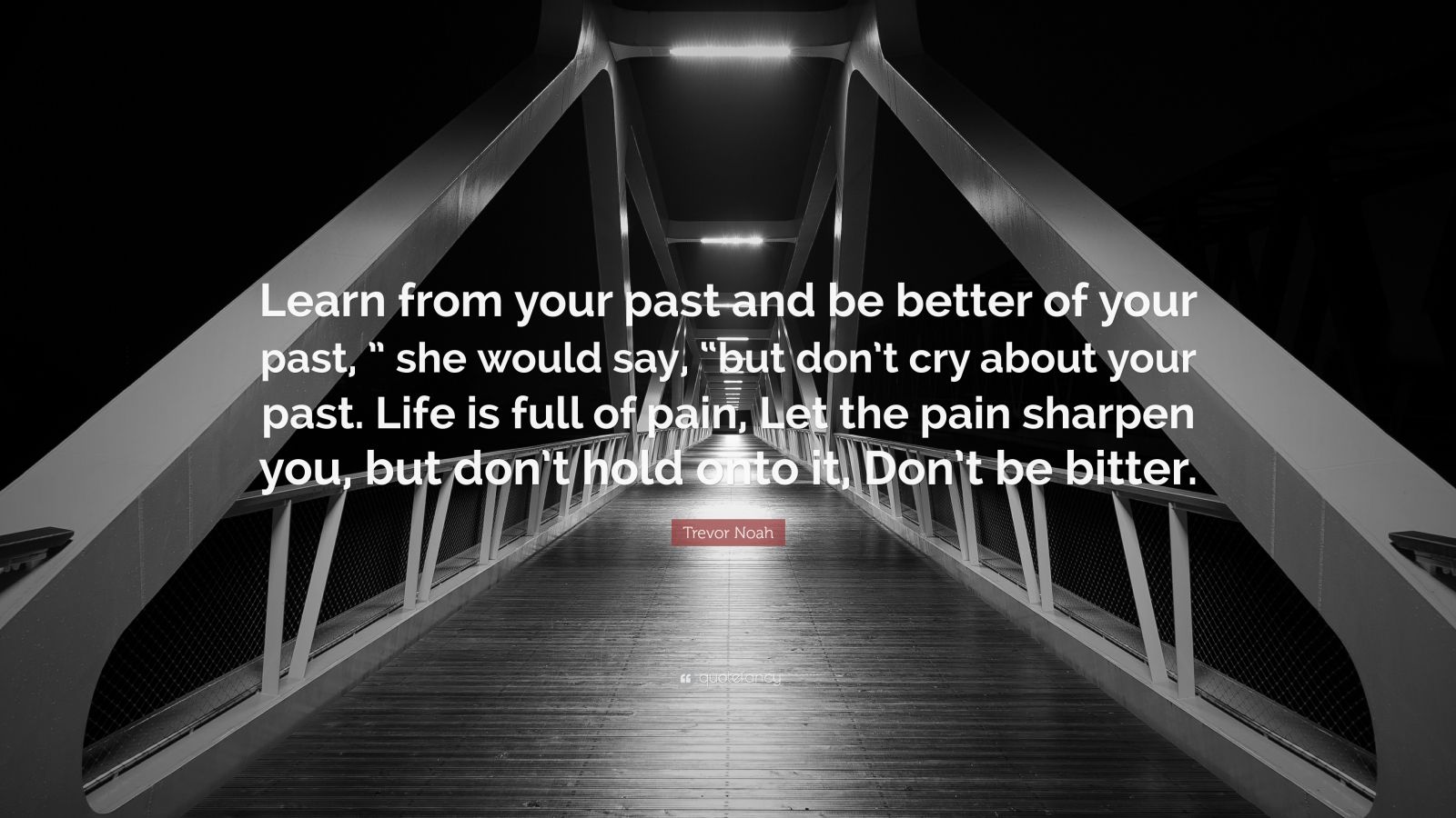 Trevor Noah Quote: “Learn from your past and be better of your past ...