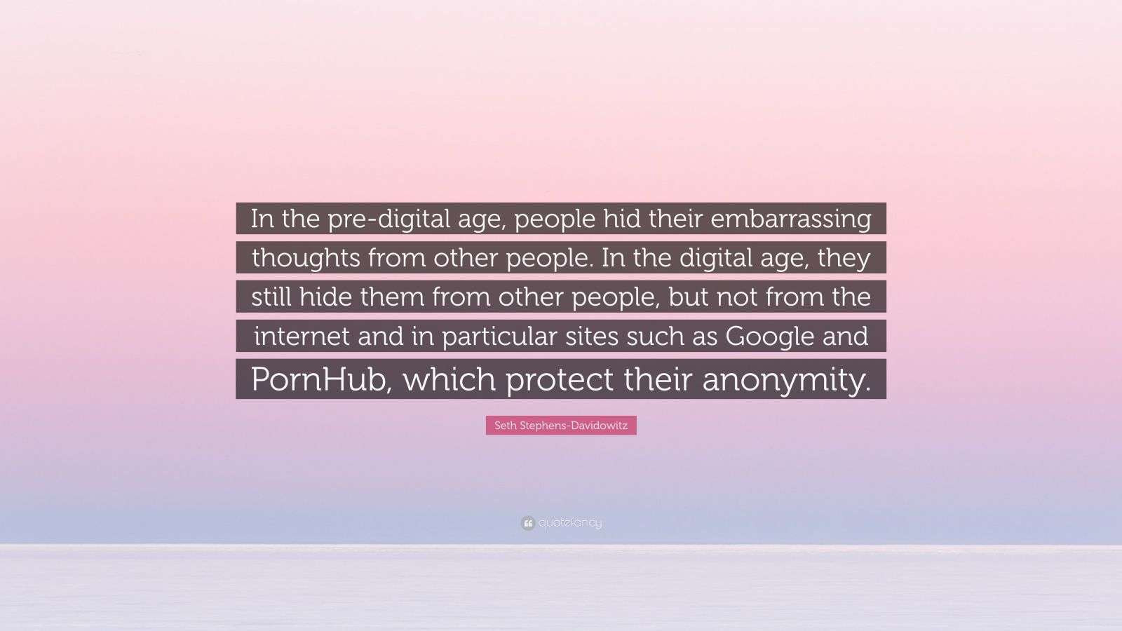 Seth Stephens-Davidowitz Quote: “In the pre-digital age, people hid ...