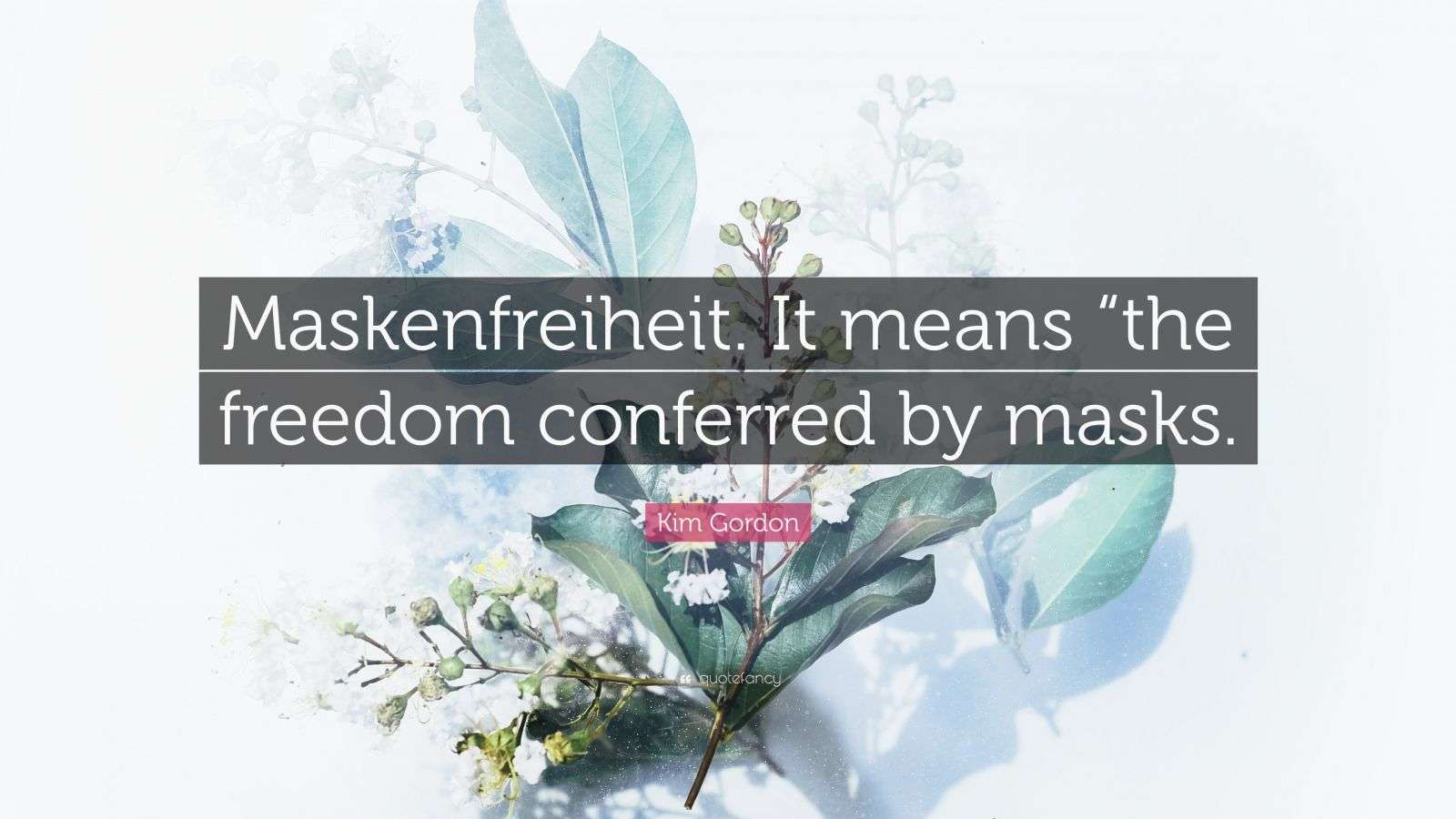 Kim Gordon Quote: “Maskenfreiheit. It means “the freedom conferred by ...