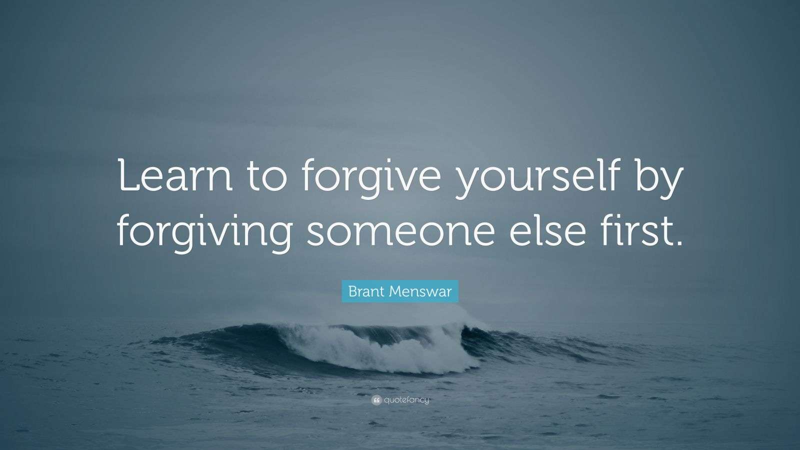 Brant Menswar Quote: “Learn to forgive yourself by forgiving someone ...