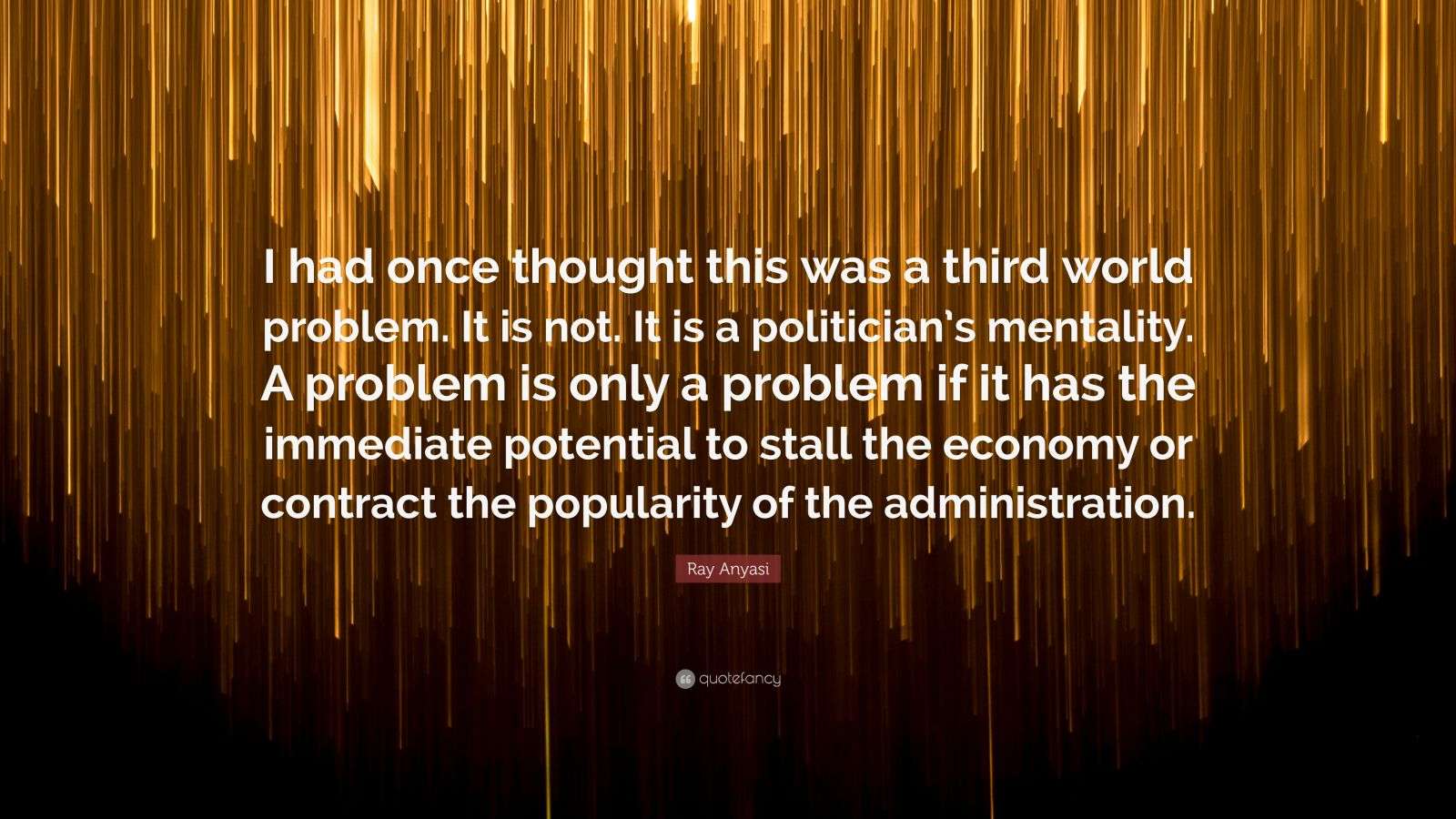 Ray Anyasi Quote: “I had once thought this was a third world problem. It is not. It is a ...