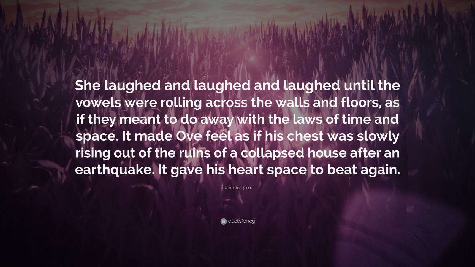 Fredrik Backman Quote: “She laughed and laughed and laughed until the ...