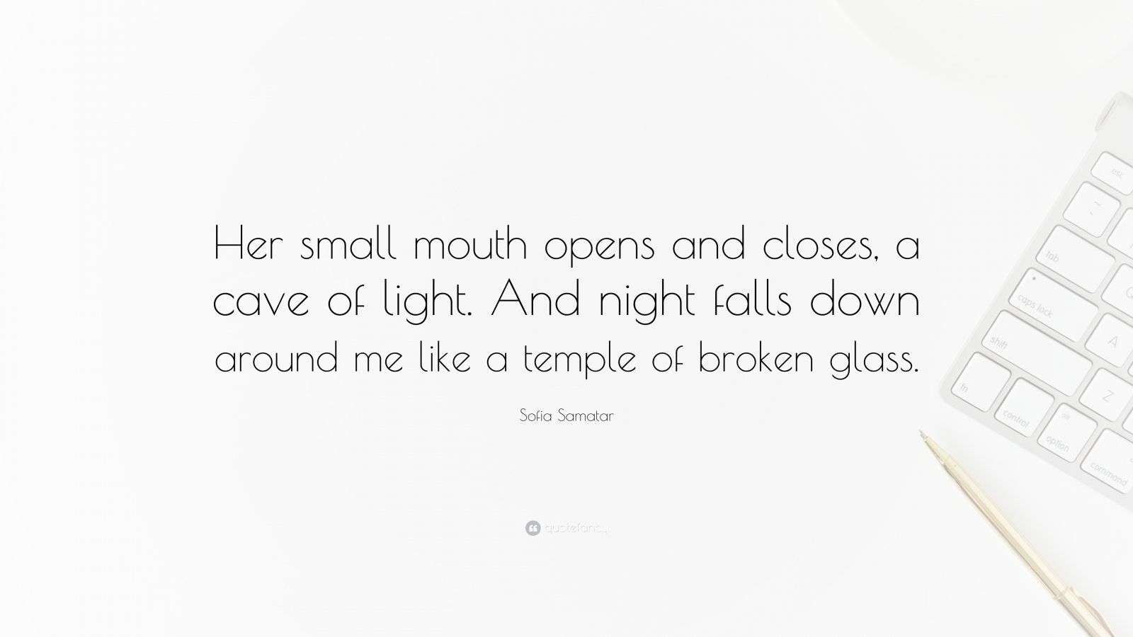 Sofia Samatar Quote: “Her small mouth opens and closes, a cave of light. And night falls down ...