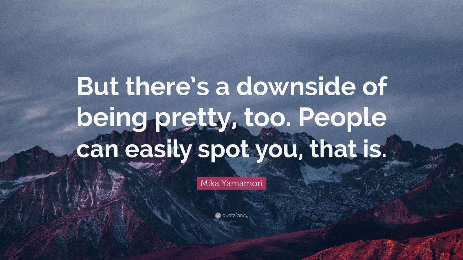 Mika Yamamori Quote: “But there’s a downside of being pretty, too ...