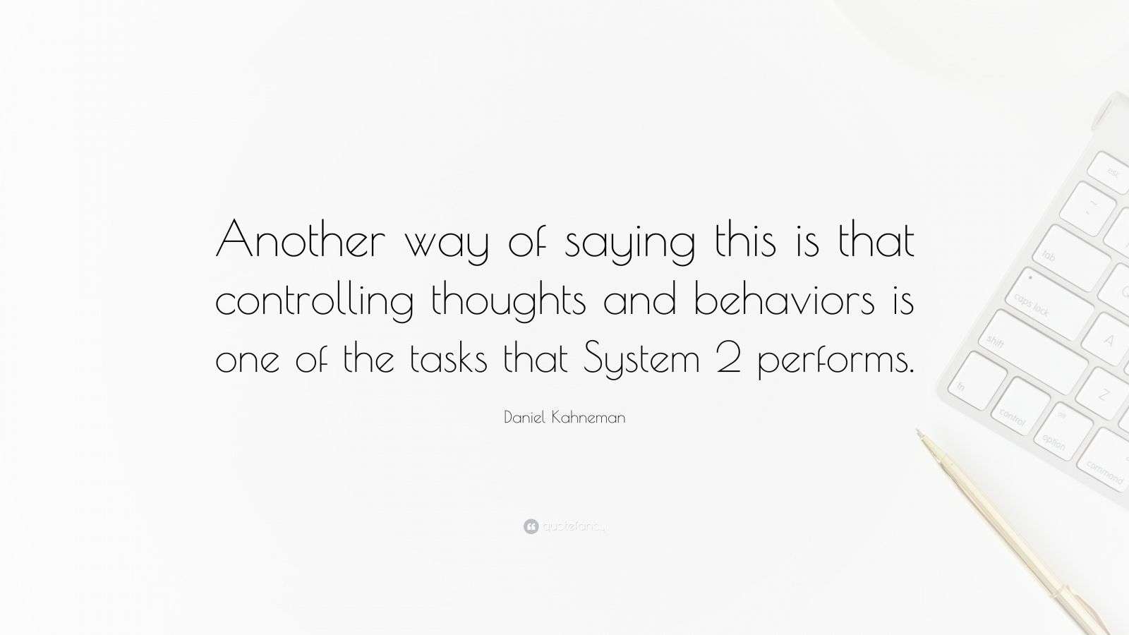 Daniel Kahneman Quote: “Another way of saying this is that controlling ...
