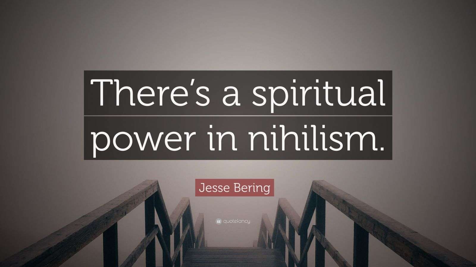 Jesse Bering Quote: “There’s a spiritual power in nihilism.”
