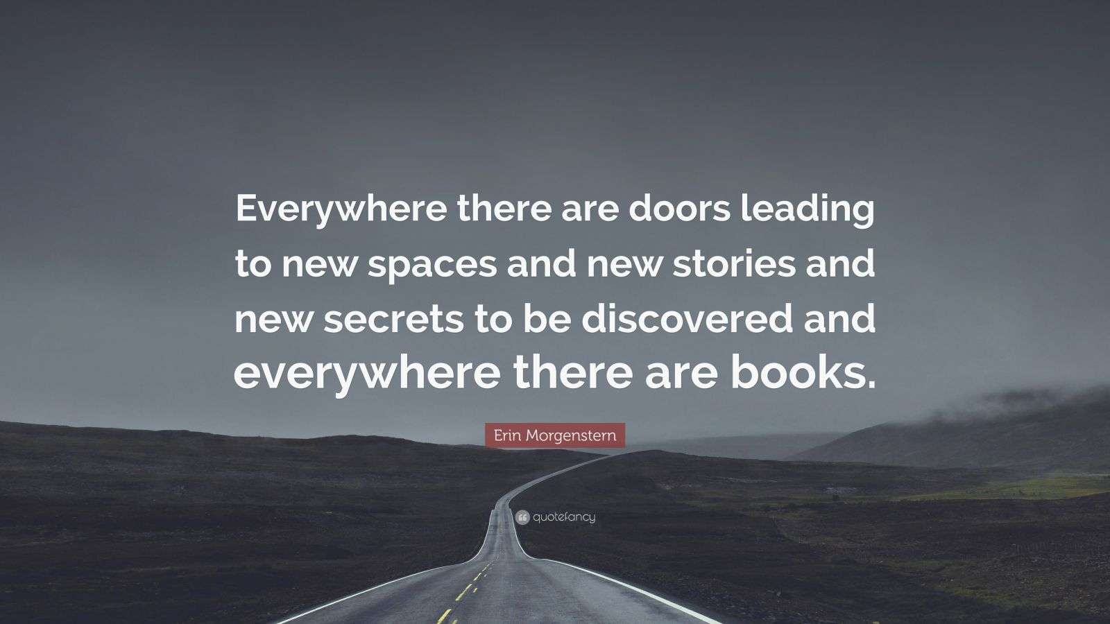 Erin Morgenstern Quote: “Everywhere there are doors leading to new ...